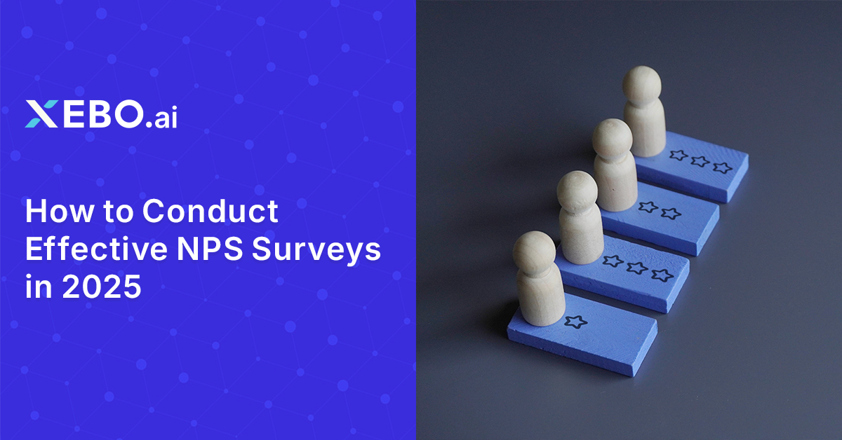 How to conduct effective NPS surveys in 2025 | XEBO.ai